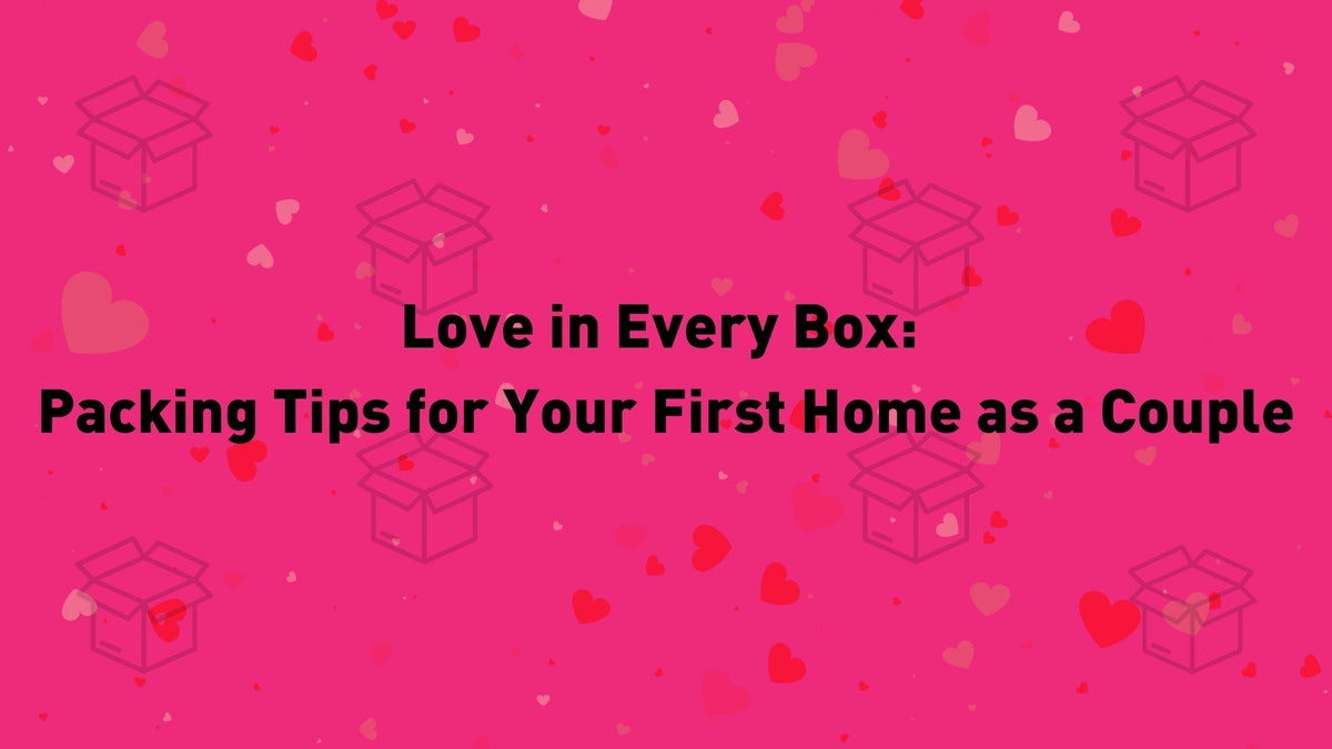 Love in Every Box: Packing Tips for Your First Home as a Couple ...